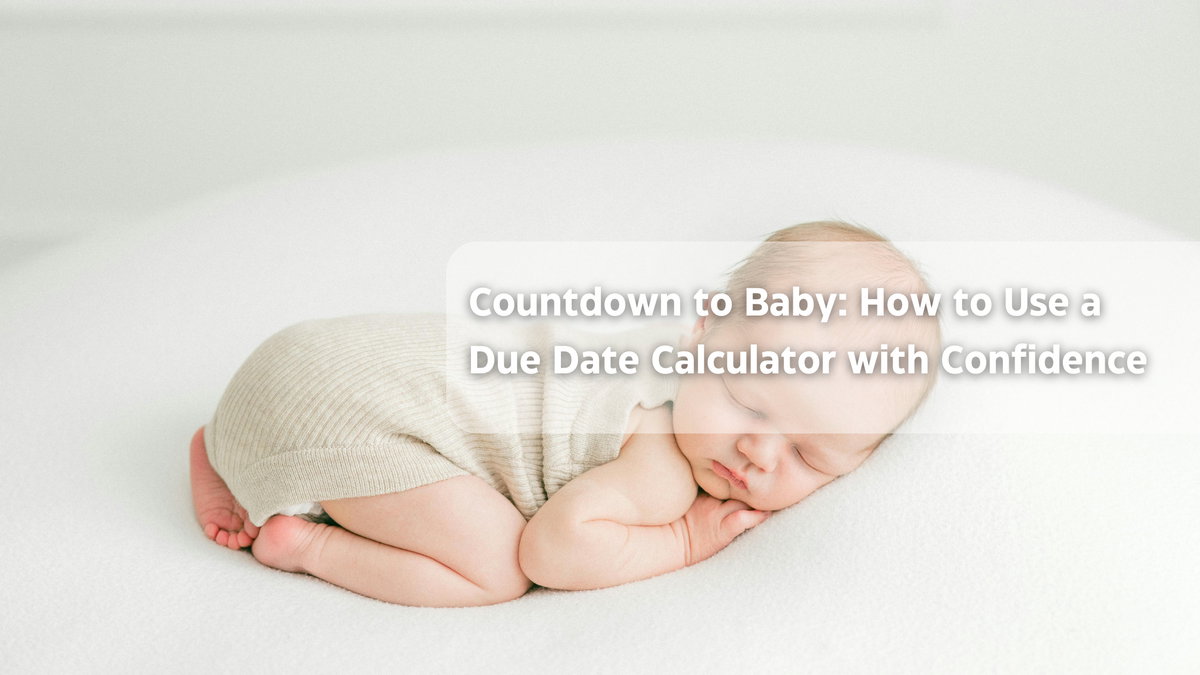 Countdown to Baby: Using a Due Date Calculator Confidently – SHAPEEMY